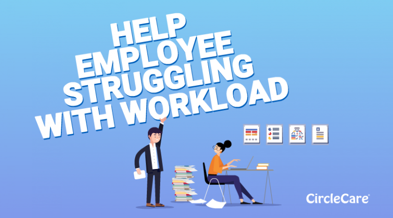 Six Ways To Help Employees Struggling With The Workload | CircleCare