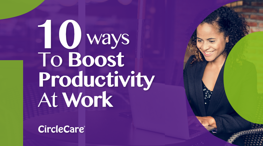 How To Increase Productivity At Work | CircleCare