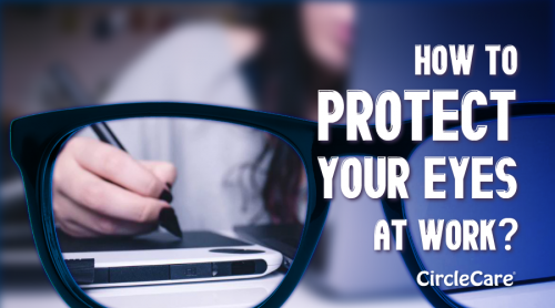 How To Protect Your Eyes At Work? | CircleCare