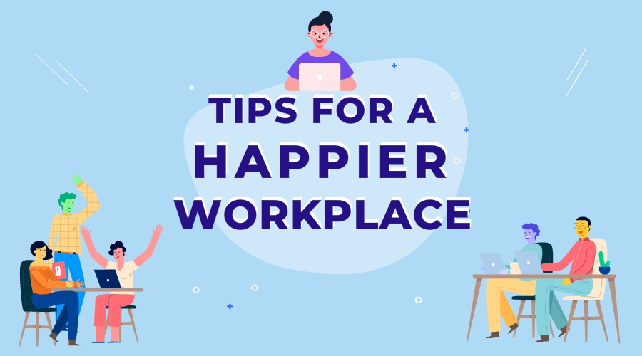 Tips for a happier workplace